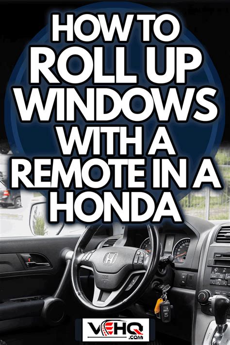 How To Roll Up Windows With A Remote In A Honda