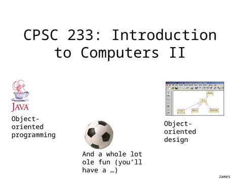 Ppt James Tam Cpsc 233 Introduction To Computers Ii Object Oriented Programming Object