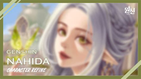 [원신] 캐릭터 리파인 나히다 Feat 룩카데바타 [genshin Impact] Character Refine Nahida Feat Rukkahadevata