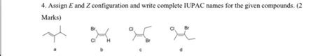 solved 4 assign e and z configuration and write complete