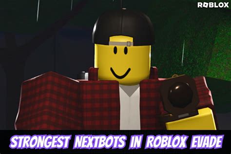 5 Strongest Nextbots In Roblox Evade