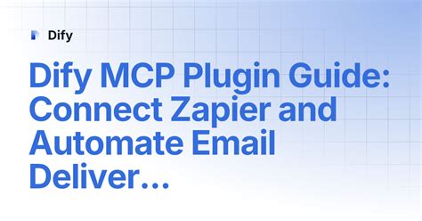 Dify Mcp Plugin Guide Connect Zapier And Automate Email Delivery With