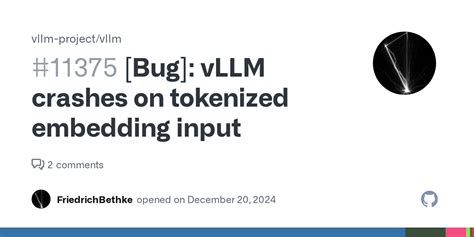 Bug Vllm Crashes On Tokenized Embedding Input · Issue 11375 · Vllm