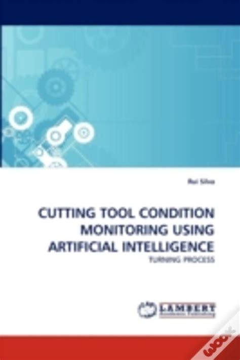 Cutting Tool Condition Monitoring Using Artificial Intelligence De Rui Silva Livro Wook