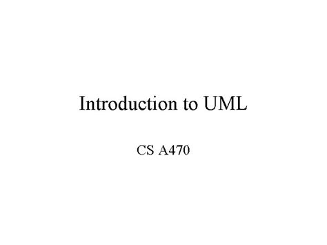 Introduction To Uml Cs A 470 What Is