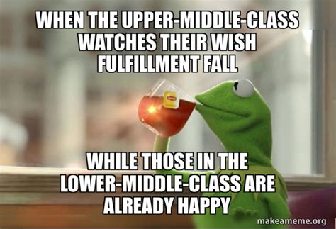 When The Upper Middle Class Watches Their Wish Fulfillment Fall While