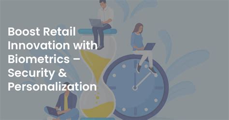 Boost Retail Innovation With Biometrics Security And Personalization
