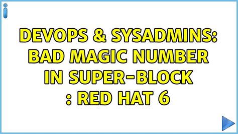 Devops And Sysadmins Bad Magic Number In Super Block Red Hat 6 Youtube