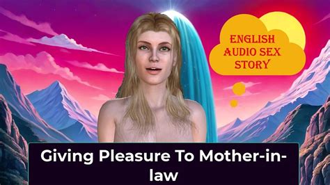 GIVING PLEASURE TO MOTHER IN LAW ENGLISH AUDIO SEX STORY