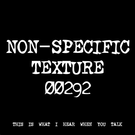 Non Specific Texture 00292 Tf01594 This Is What I Hear When You
