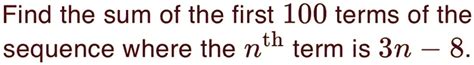 solved find the sum of the first 100 terms of the sequence where the