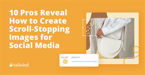 Pros Reveal How To Create Scroll Stopping Images For Social Media Tailwind Blog