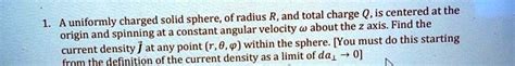 [get answer] 1 a uniformly charged solid sphere of radius r and