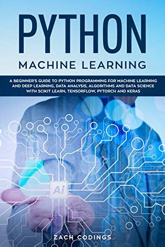 Python Machine Learning A Beginners Guide To Python Programming For Machine Learning And Deep