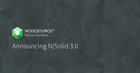 nodesource releases n solid 3 0 with large scale node js deployment