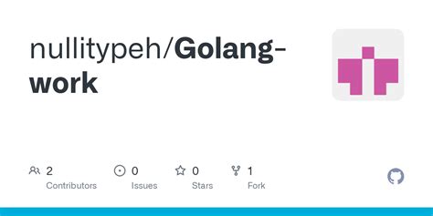 Github Nullitypehgolang Work