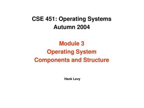 Cse 451 Operating Systems Autumn 2004 Module 3 Operating System