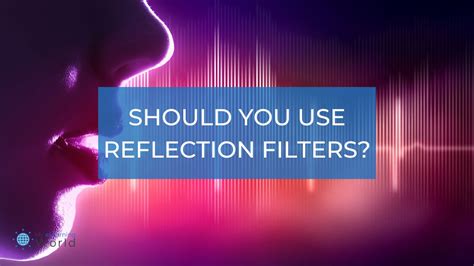 Do You Really Need To Use A Mic Reflection Filter Myelearningworld