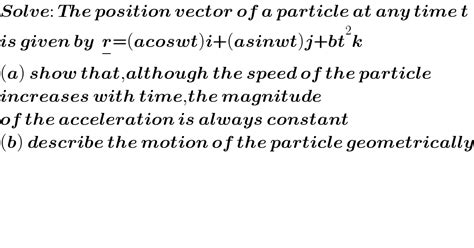 Solve The Position Vector Of A Particle At Any Time T Is Given By R