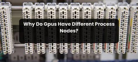 Why Do Gpus Have Different Process Nodes Divided We Will Fall