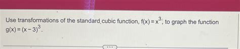 Solved Use Transformations Of The Standard Cubic Function