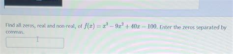 Solved Find All Zeros Real And Non Real Of Chegg