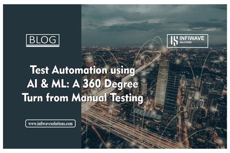 Test Automation Using Ai And Ml A 360 Degree Turn From Manual Testing Digital Transformation
