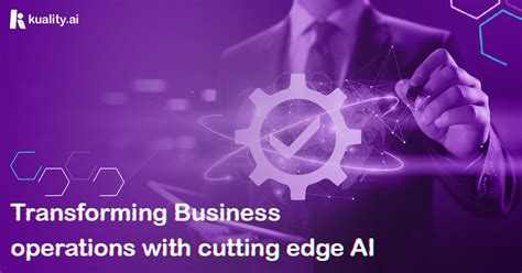 Transforming Business Operations With Cutting Edge Ai