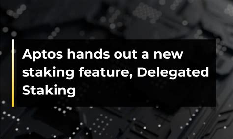 Aptos Hands Out A New Staking Feature Delegated Staking Cryptotvplus