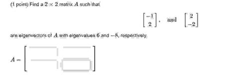 solved 1 ﻿point ﻿find a 2×2 ﻿matnx a such that[ 12] ﻿and