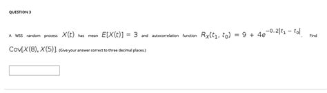 Solved QUESTION 3 A Wss Random Process X T Has E X T Chegg Com
