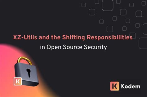 kodem on linkedin xz utils and the shifting responsibilities in open