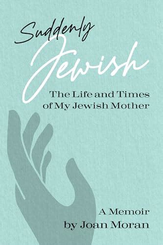 Suddenly Jewish The Life And Times Of My Jewish Mother By Joan Moran