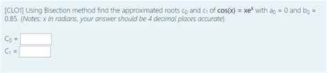 Solved Clo1 Using Bisection Method Find The Approximated