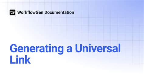 Generating A Universal Link Workflowgen Documentation