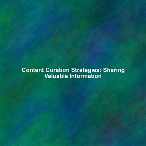 Content Curation Strategies Sharing Valuable Information Content Hurricane