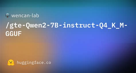 Wencan Labgte Qwen2 7b Instruct Q4km Gguf · Hugging Face