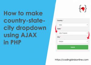 How To Make Country State City Dropdown In PHP Coding Birds Online