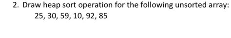 Solved Draw Heap Sort Operation For The Following Chegg