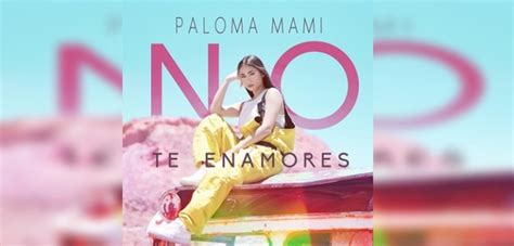 Paloma Mami Lanzó Su Nuevo Single ‘no Te Enamores Y Ya Es Furor En