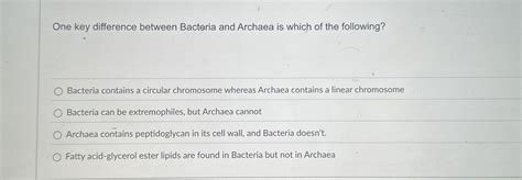 Solved One Key Difference Between Bacteria And Archaea Is