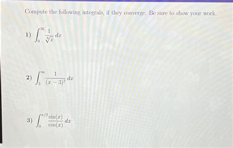 Solved Compute the following integrals, if they converge. Be | Chegg.com