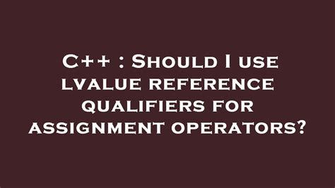C Should I Use Lvalue Reference Qualifiers For Assignment Operators