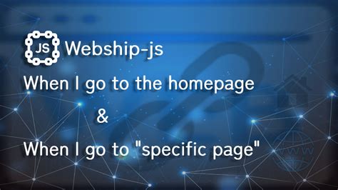webship js when i go to the homepage and specific page