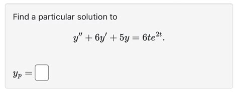 Find A Particular Solution Toy 6y 5y 6te2t