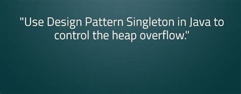 Use Design Pattern Singleton In Java To Control The Heap Overflow