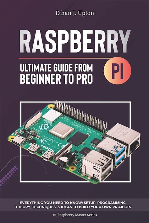 Raspberry Pi 4 Ultimate Guide From Beginner To Pro Everything You