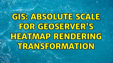 GIS Absolute Scale For Geoserver S Heatmap Rendering Transformation