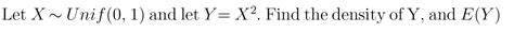 solved let x∼unif 0 1 and let y x2 find the density of y