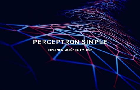 El Perceptrón Simple Implementación En Python Damavis Blog